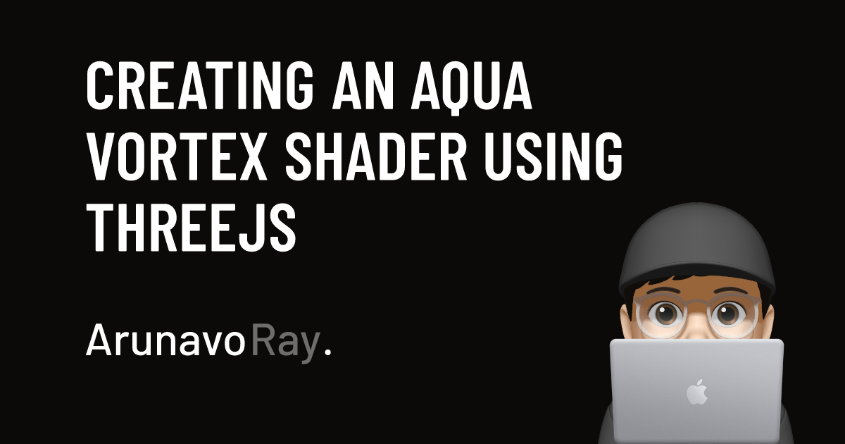 Creating an Aqua Vortex Shader using ThreeJS | Arunavo Ray Creating an Aqua Vortex Shader using ThreeJS | Arunavo Ray
